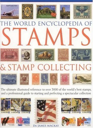 The World Encyclopedia of Stamps and Stamp Collecting: The Ultimate ...