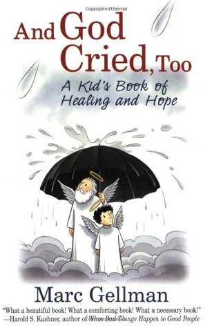 And God Cried, Too: A Kid's Book of Healing and Hope by Marc Gellman ...