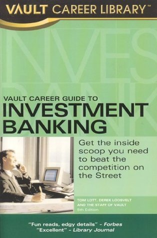 Vault Career Guide to Investment Banking by Tom Lott | Goodreads