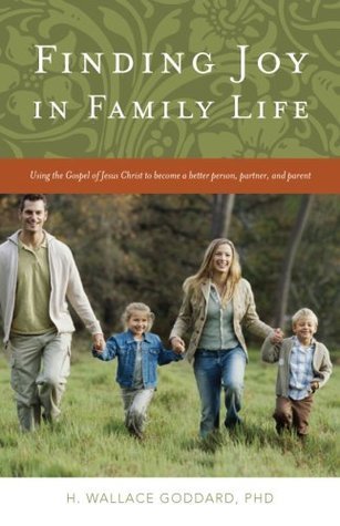Finding Joy in Family Life by H. Wallace Goddard | Goodreads