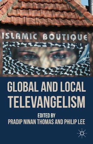 Global and Local Televangelism by Pradip Ninan Philip / Thomas Lee ...