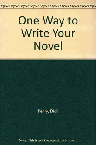 One way to write your novel by Dick Perry | Goodreads