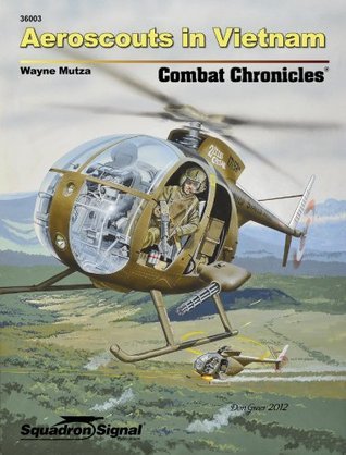 Aeroscouts in Vietnam (Combat Chronicles 36003) by Wayne Mutza | Goodreads