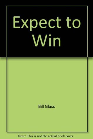 Expect to win by Bill Glass | Goodreads