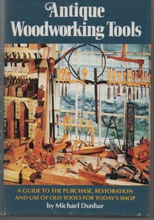 Antique Woodworking Tools: A Guide to the Purchase, Restoration and Use ...
