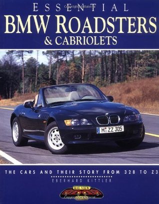 Essential Bmw Roadsters & Cabriolets: The Cars and Their Story from 328 ...