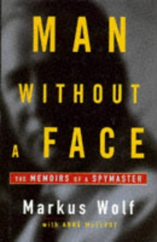 Man Without a Face: The Memoirs of a Spymaster by Markus Wolf | Goodreads