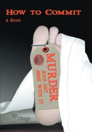 How To Commit Murder And Get Away With It by Diego | Goodreads