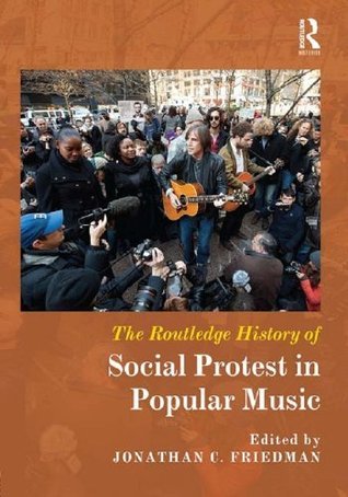 The Routledge History of Social Protest in Popular Music by Jonathan C ...
