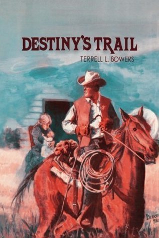 Destiny's Trail by Terrell L. Bowers | Goodreads