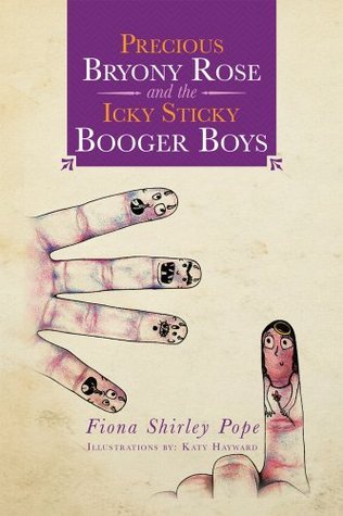 Precious Bryony Rose and the Icky Sticky Booger Boys by Fiona Shirley ...