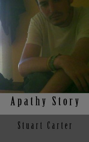 Apathy Story by Stuart Carter | Goodreads
