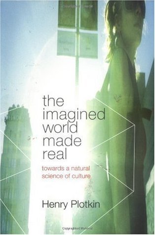 The Imagined World Made Real: Toward a Natural Science of Culture by ...