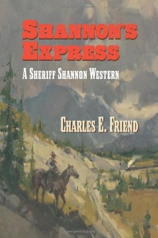 Shannon's Express (A Sheriff Shannon Western) by Charles E. Friend ...