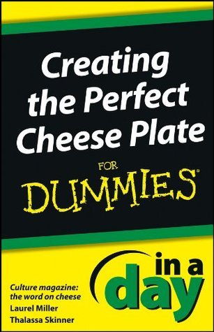 Creating the Perfect Cheese Plate In a Day For Dummies by Laurel Miller ...