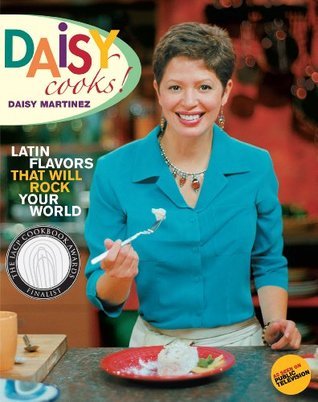 Daisy Cooks!: Latin Flavors That Will Rock Your World by Daisy Martinez ...