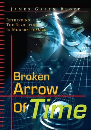 Broken Arrow Of Time: Rethinking The Revolution In Modern Physics by ...