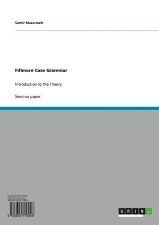 Fillmore Case Grammar: Introduction to the Theory by Samir Mazarweh ...