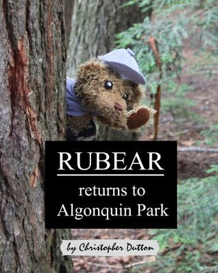 Rubear returns to Algonquin Park by Christopher Dutton | Goodreads