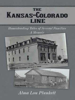 The Kansas-Colorado Line: Homesteading Tales of Several Families by ...
