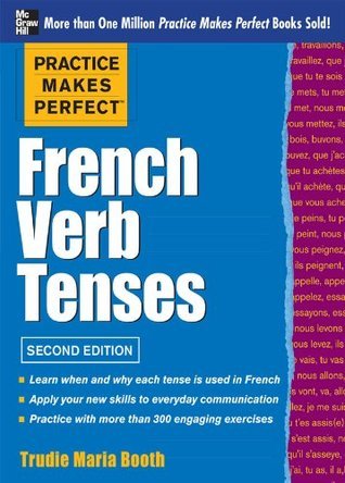 Practice Makes Perfect: French Verb Tenses (Practice Makes Perfect ...