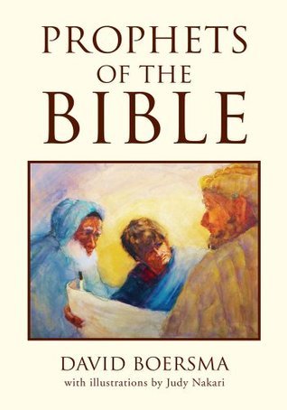 Prophets Of The Bible by David Boersma | Goodreads
