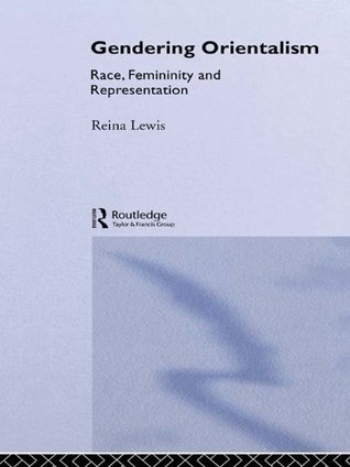 Gendering Orientalism: Race, Femininity and Representation by Reina ...