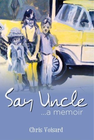 Say Uncle by Chris Voisard | Goodreads