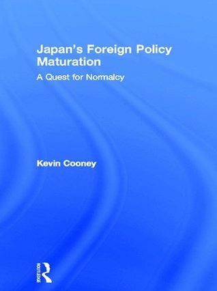 Japan's Foreign Policy Maturation: A Quest for Normalcy by Kevin J ...