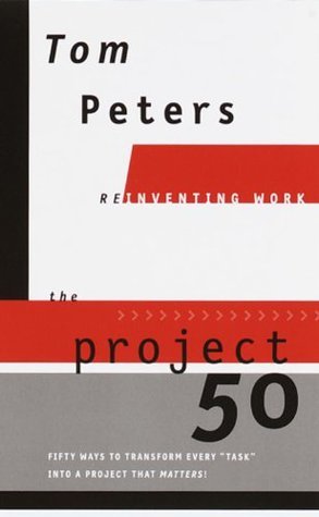 The Project50 (Reinventing Work): Fifty Ways to Transform Every "Task ...