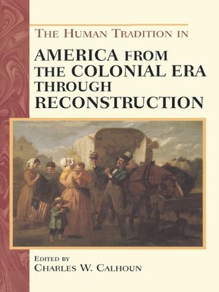 The Human Tradition in America from the Colonial Era through ...