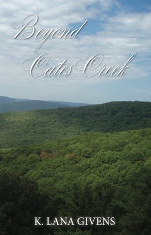 Beyond Cates Creek (Cates Creek #3) by K. Lana Givens | Goodreads