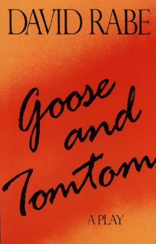 Goose and Tomtom: A Play by David Rabe | Goodreads