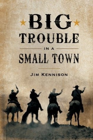 Big Trouble in a Small Town by Jim Kennison | Goodreads