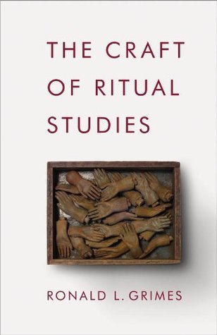 The Craft of Ritual Studies by Ronald L. Grimes | Goodreads