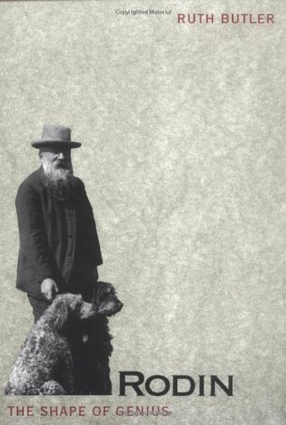 Rodin: The Shape of Genius by Ruth Butler | Goodreads