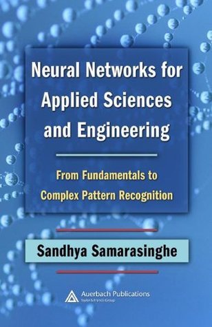 Neural Networks for Applied Sciences and Engineering: From Fundamentals ...