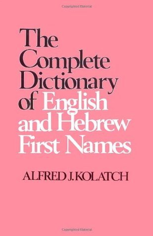 The Complete Dictionary of English and Hebrew First Names by Alfred J ...