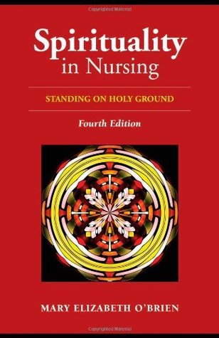 Spirituality in Nursing: Standing on Holy Ground by Mary Elizabeth O ...