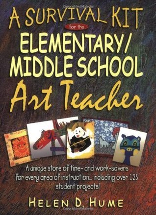 A Survival Kit for the Elementary/Middle School Art Teacher by Helen D ...