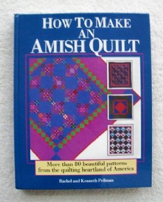 How to Make an Amish Quilt: More Than 80 Beautiful Patterns from the Quilting Heartland of ...
