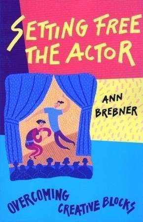 Setting Free The Actor: Overcoming Creative Blocks by Ann Brebner ...