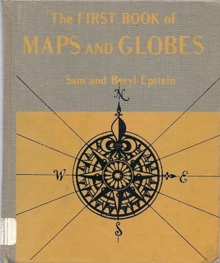 The First Book of Maps and Globes by Samuel Epstein | Goodreads