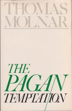 The Pagan Temptation by Thomas Steven Molnar | Goodreads