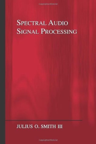 Spectral Audio Signal Processing by Julius O. Smith III | Goodreads