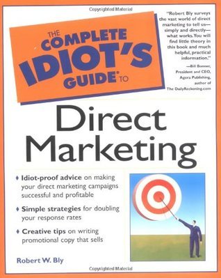 Complete Idiot's Guide to Direct Marketing by Robert W. Bly | Goodreads