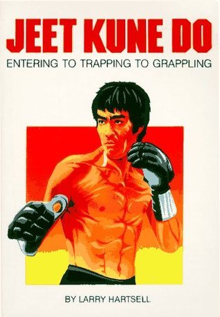 Jeet Kune Do: Entering to Trapping to Grappling by Larry Hartsell ...