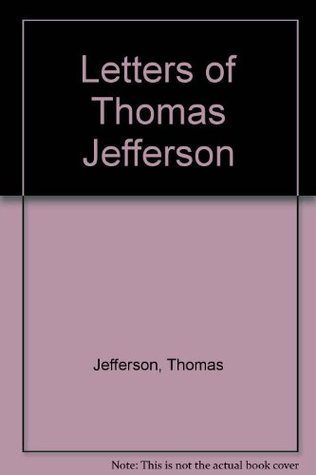 Letters of Thomas Jefferson by Thomas Jefferson | Goodreads
