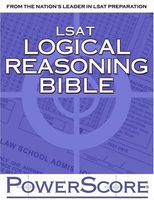 The PowerScore LSAT Logical Reasoning Bible: A Comprehensive System for ...