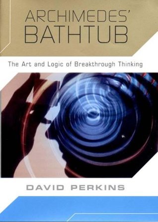 Archimedes' Bathtub: The Art and Logic of Breakthrough Thinking by ...